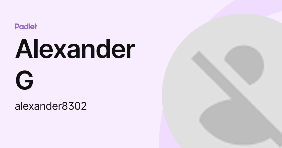 Alexander G (alexander8302) profile | Padlet
