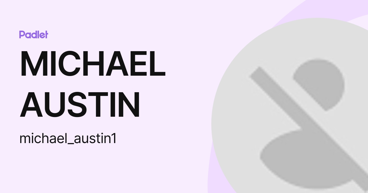 MICHAEL AUSTIN (michael_austin1) profile | Padlet