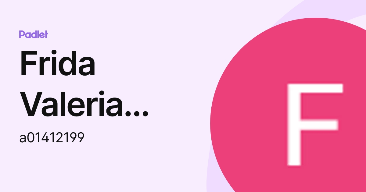 Frida Valeria Martínez Juárez (a01412199) profile | Padlet