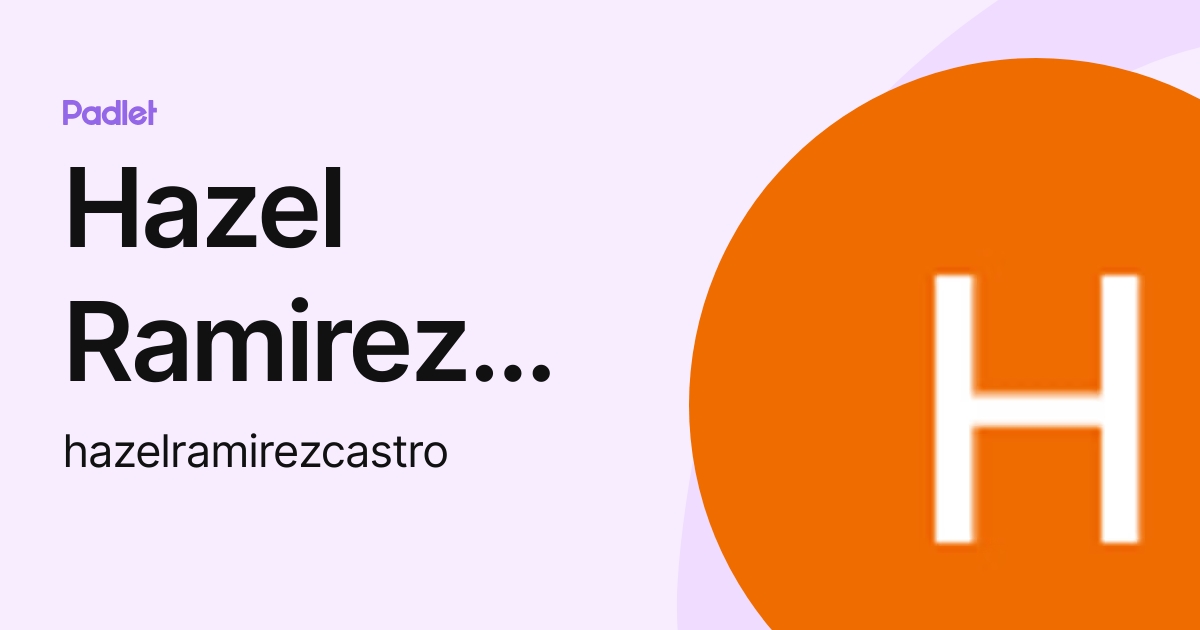 Hazel Ramirez Castro (hazelramirezcastro) profile | Padlet