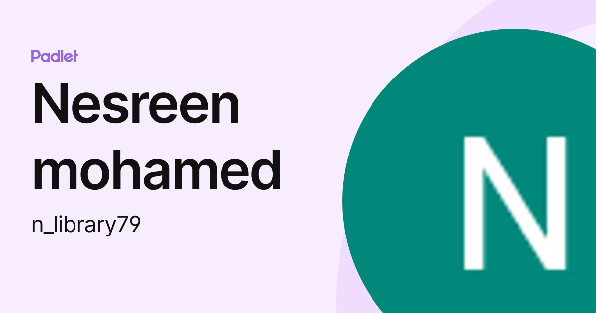 Nesreen mohamed (n_library79) profile | Padlet