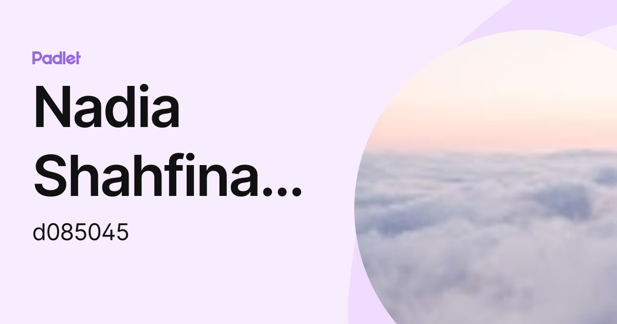 Nadia Shahfinaz Bt Mohammad Usran (d085045) profile | Padlet