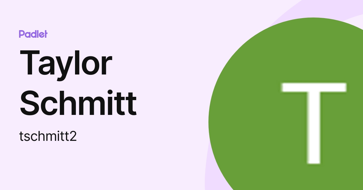 Taylor Schmitt (tschmitt2) profile | Padlet
