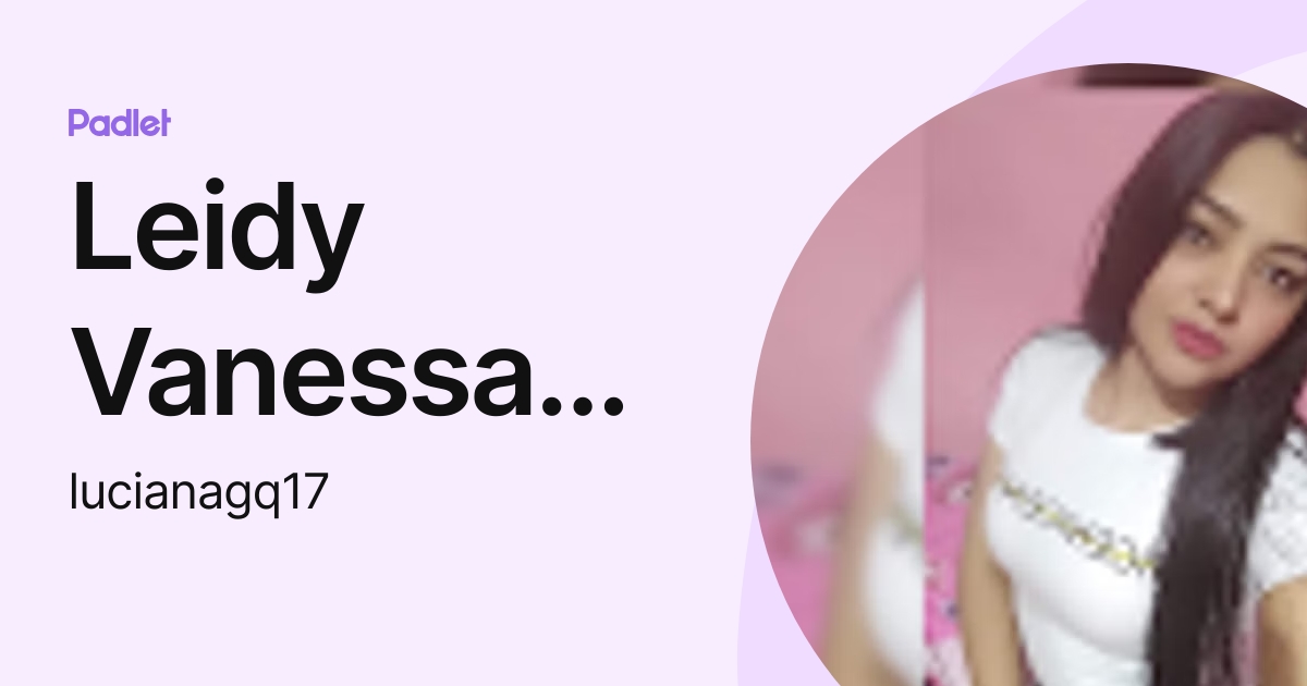 Leidy Vanessa Quiceno Rodas (lucianagq17) profile | Padlet