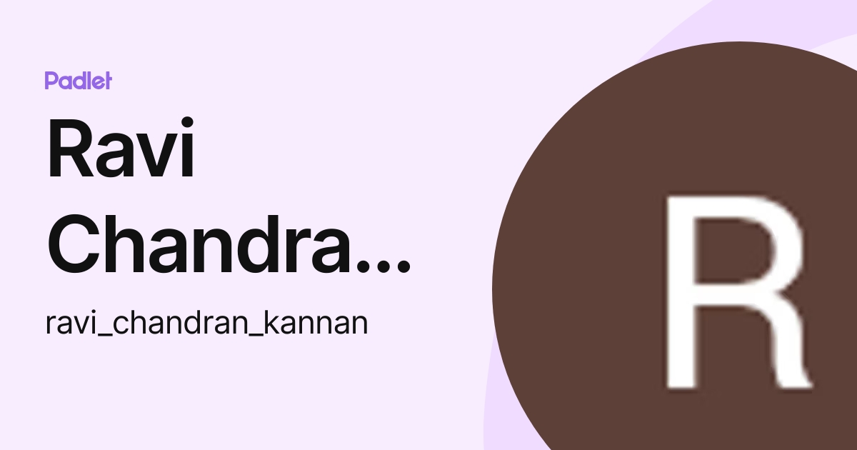 Ravi Chandran Kannan (ravi_chandran_kannan) profile | Padlet