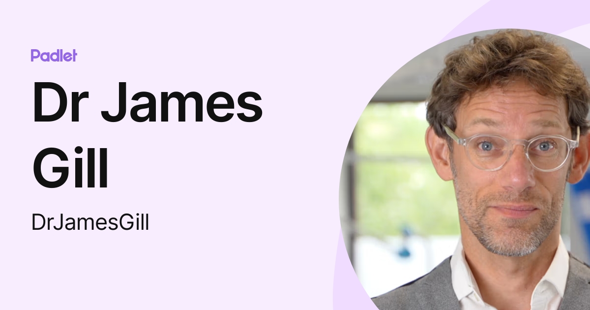 Dr James Gill (DrJamesGill) profile | Padlet