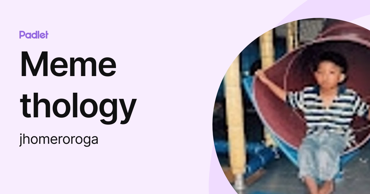 Meme thology (jhomeroroga) profile | Padlet