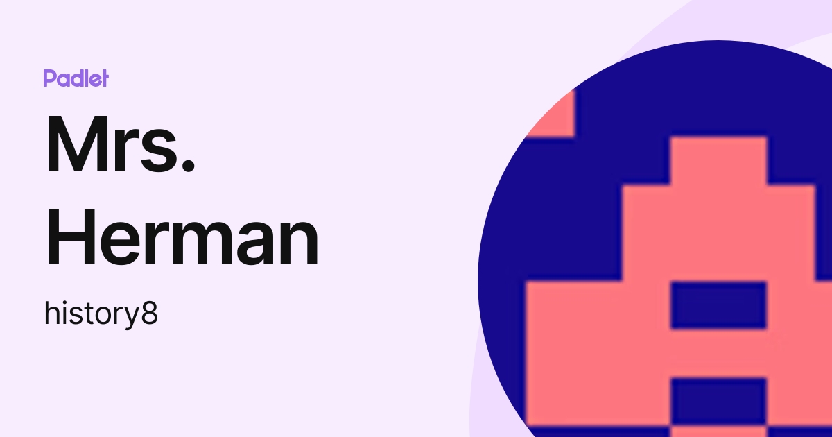 Mrs. Herman (history8) profile | Padlet