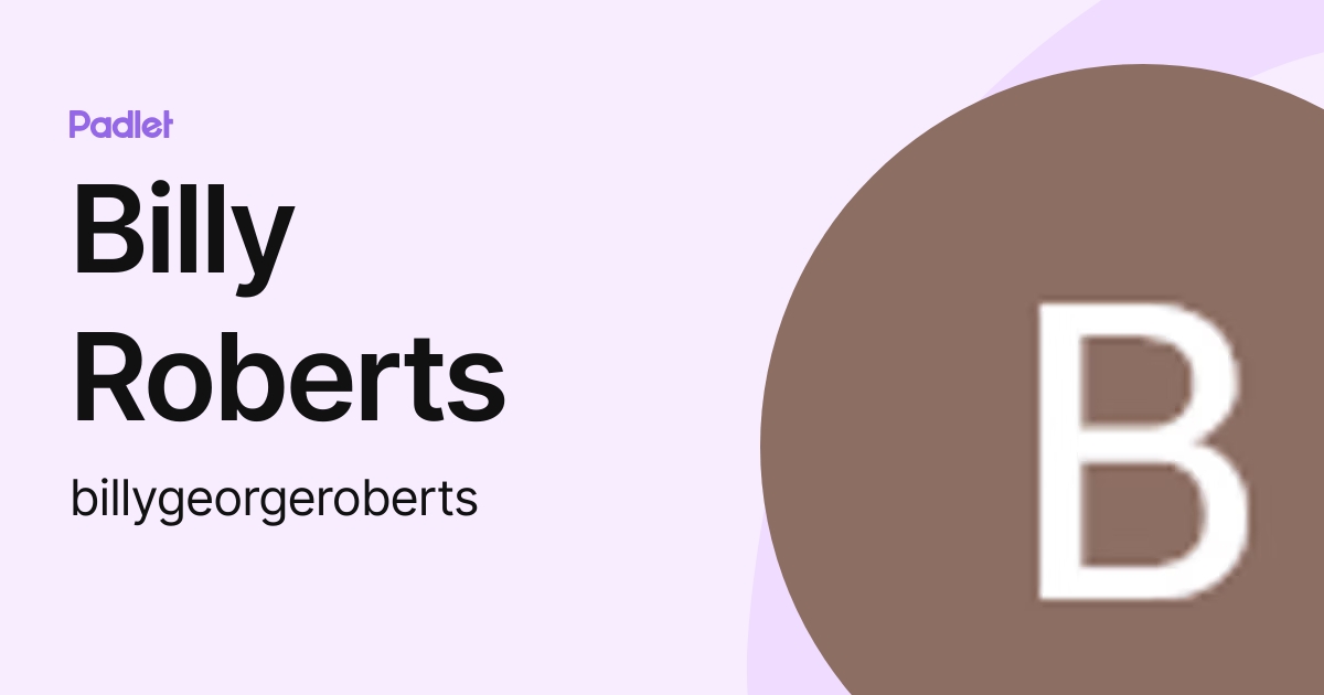 Billy Roberts (billygeorgeroberts) profile | Padlet