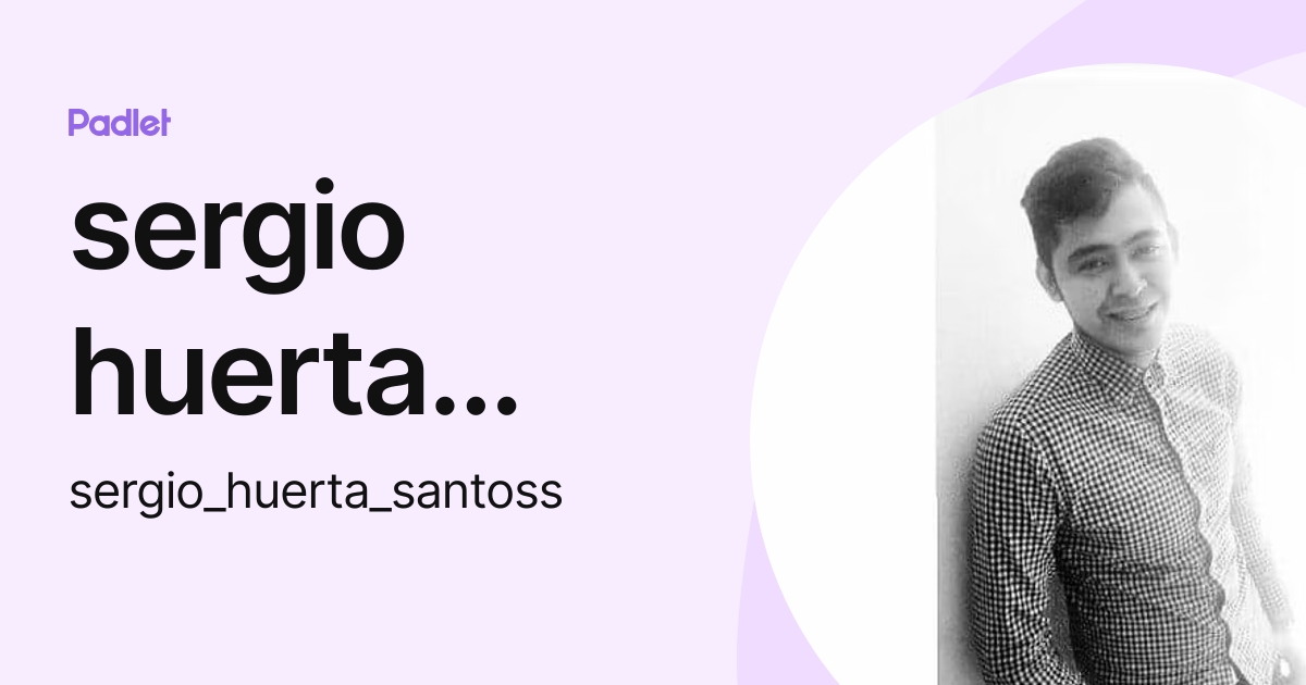 sergio huerta santos (sergio_huerta_santoss) profile | Padlet