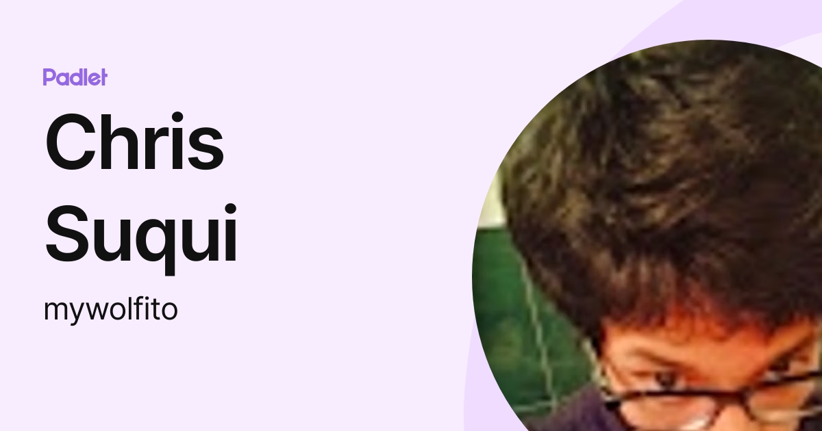 Chris Suqui (mywolfito) profile | Padlet