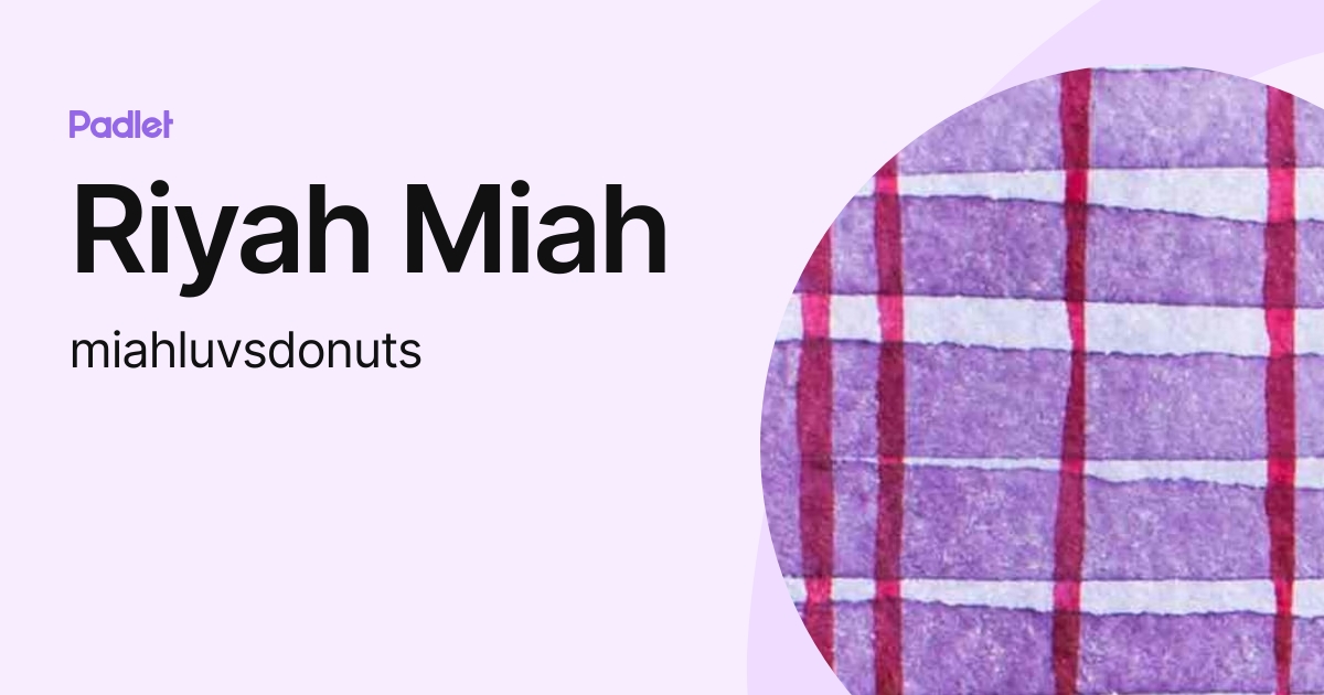 Riyah Miah (miahluvsdonuts) profile | Padlet