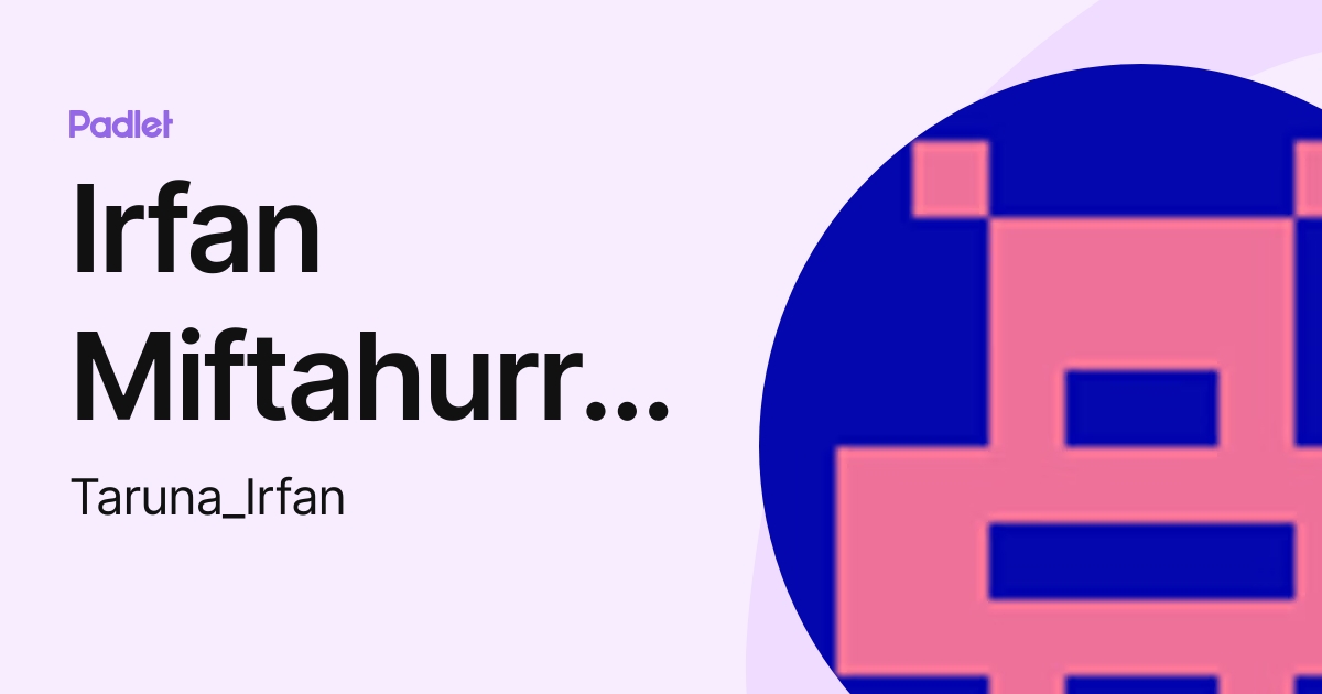 Irfan Miftahurrohman (Taruna_Irfan) profile | Padlet