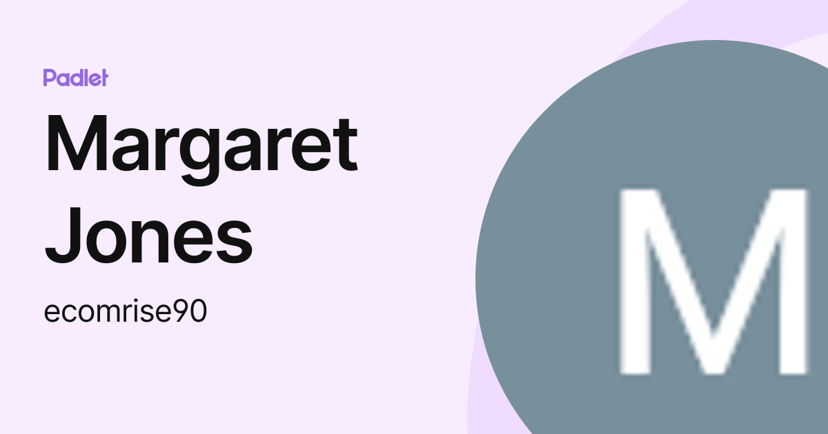 Margaret Jones (ecomrise90) profile | Padlet