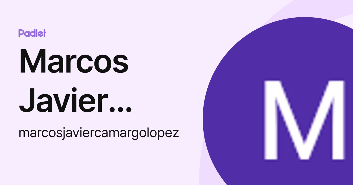 Marcos Javier Camargo Lopez (marcosjaviercamargolopez) profile | Padlet