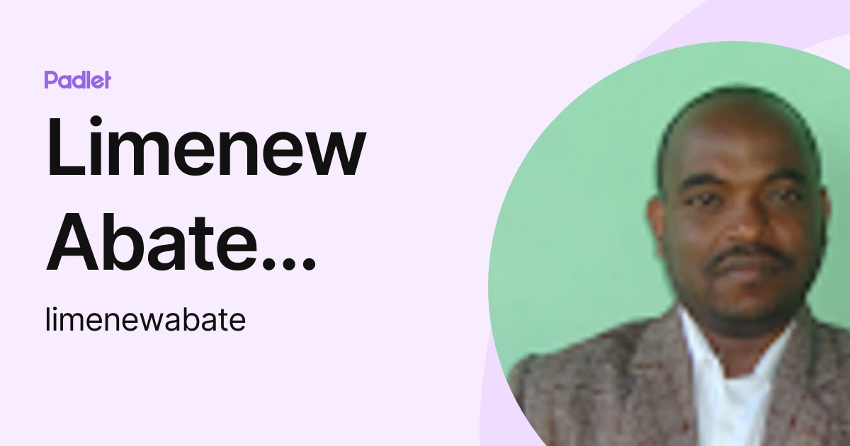 Limenew Abate Worku (limenewabate) profile | Padlet