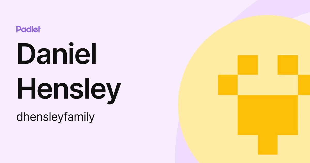 Daniel Hensley (dhensleyfamily) profile | Padlet