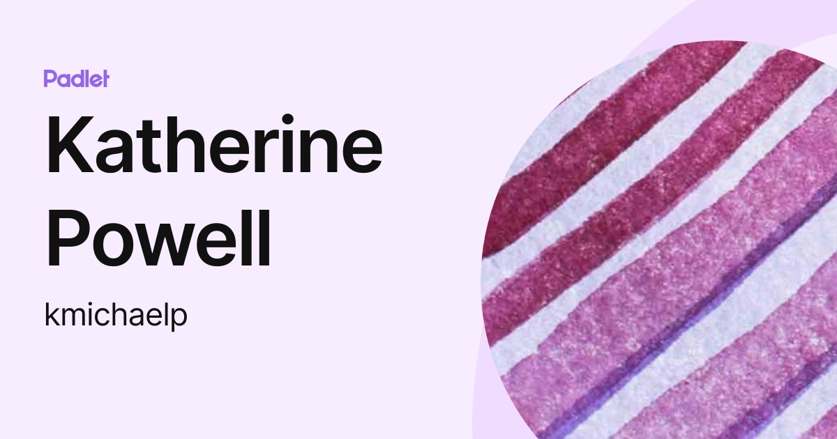 Katherine Powell (kmichaelp) profile | Padlet