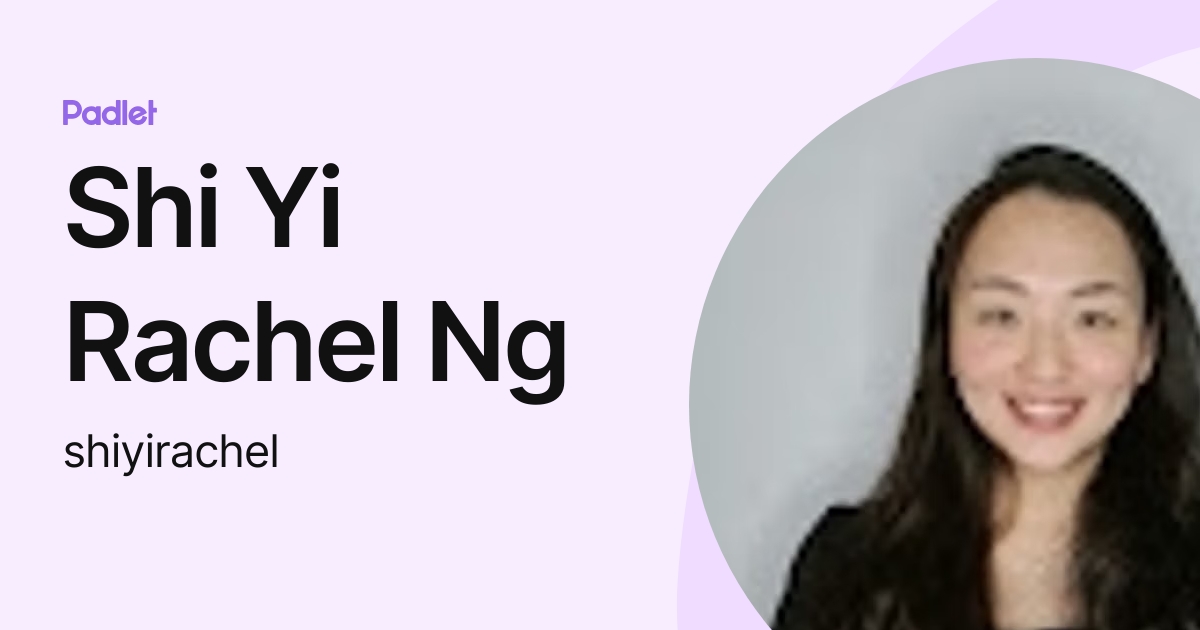 Shi Yi Rachel Ng (shiyirachel) profile | Padlet