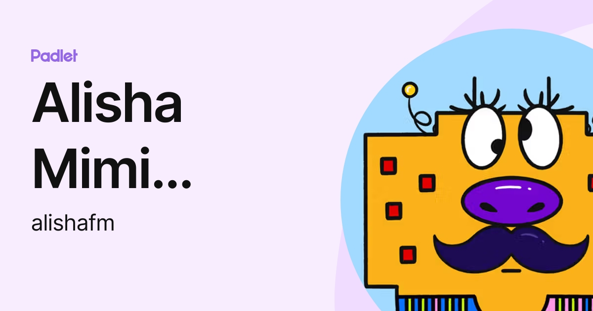 Alisha Mimi Flower (alishafm) profile | Padlet
