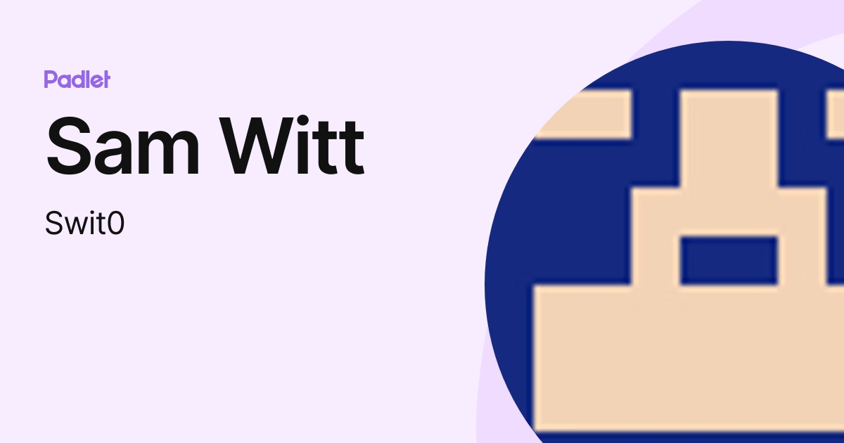 Sam Witt (Swit0) profile | Padlet