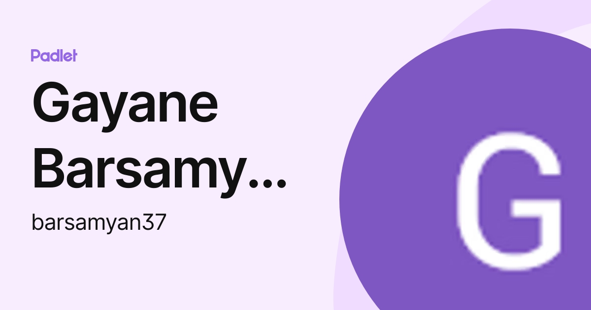 Gayane Barsamyan (barsamyan37) profile | Padlet