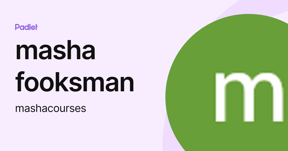 masha fooksman (mashacourses) profile | Padlet