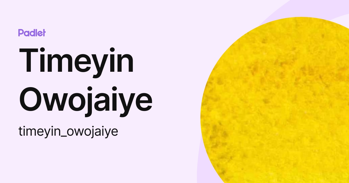 Timeyin Owojaiye (timeyin_owojaiye) profile | Padlet
