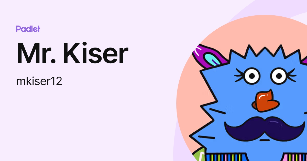 Mr. Kiser (mkiser12) profile | Padlet
