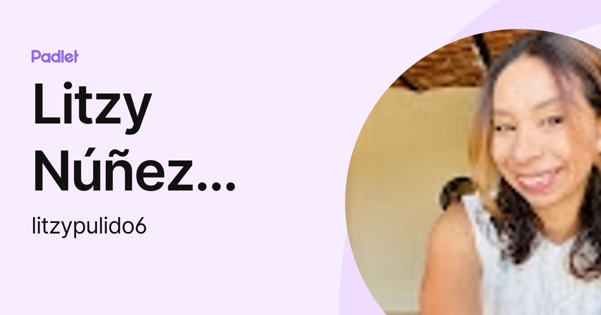 Litzy Núñez Pulido (litzypulido6) profile | Padlet