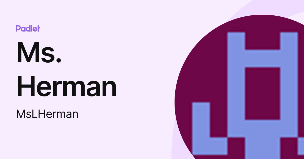 Ms. Herman (MsLHerman) profile | Padlet