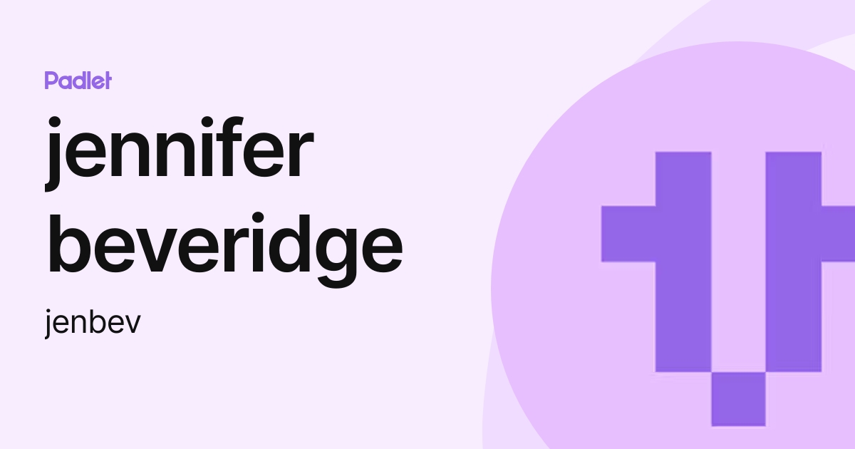 jennifer beveridge (jenbev) profile | Padlet