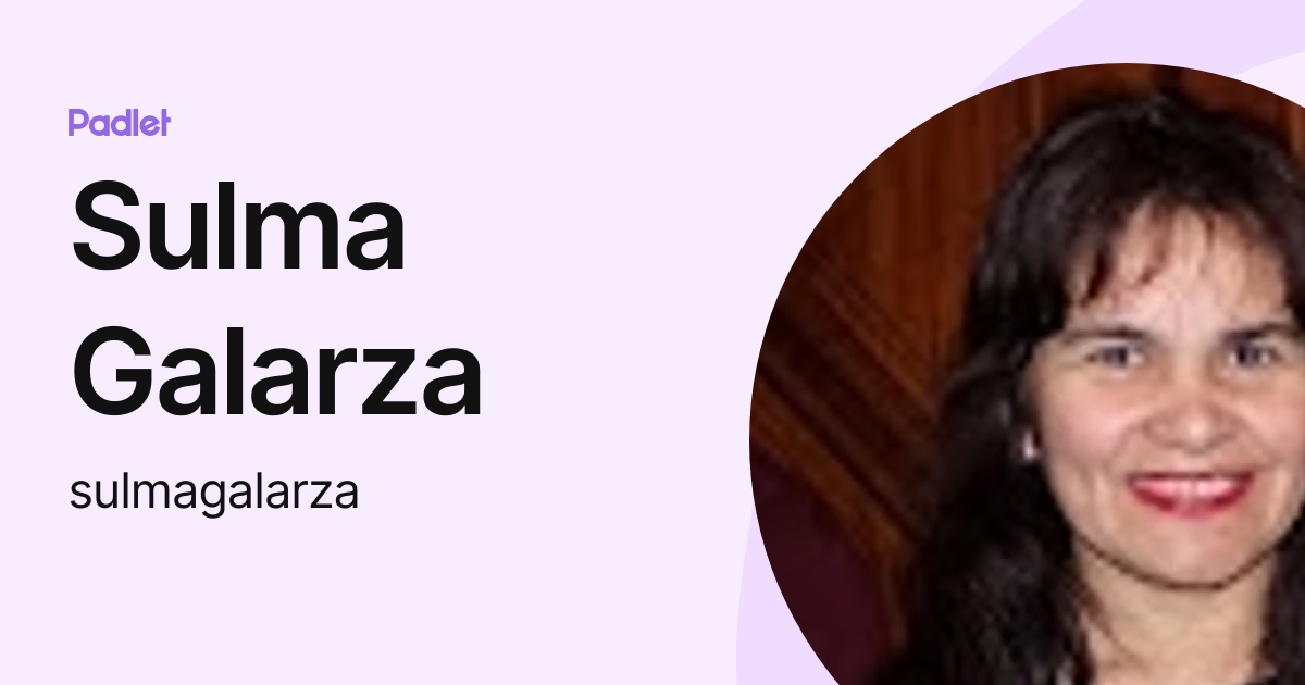 Sulma Galarza (sulmagalarza) profile | Padlet