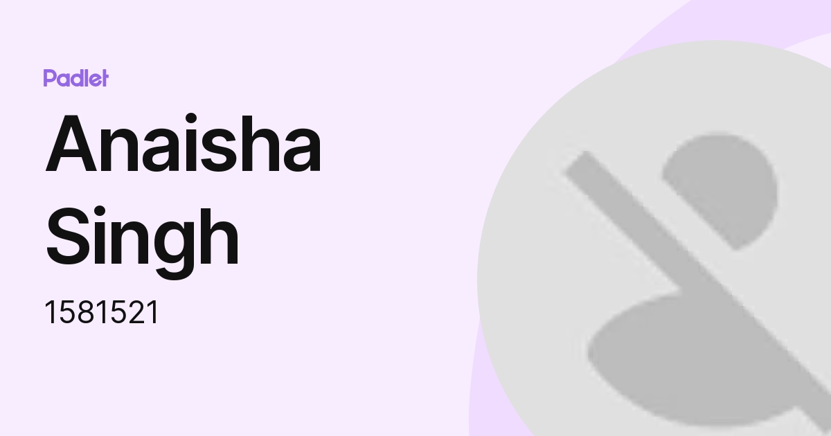 Anaisha Singh (1581521) profile | Padlet