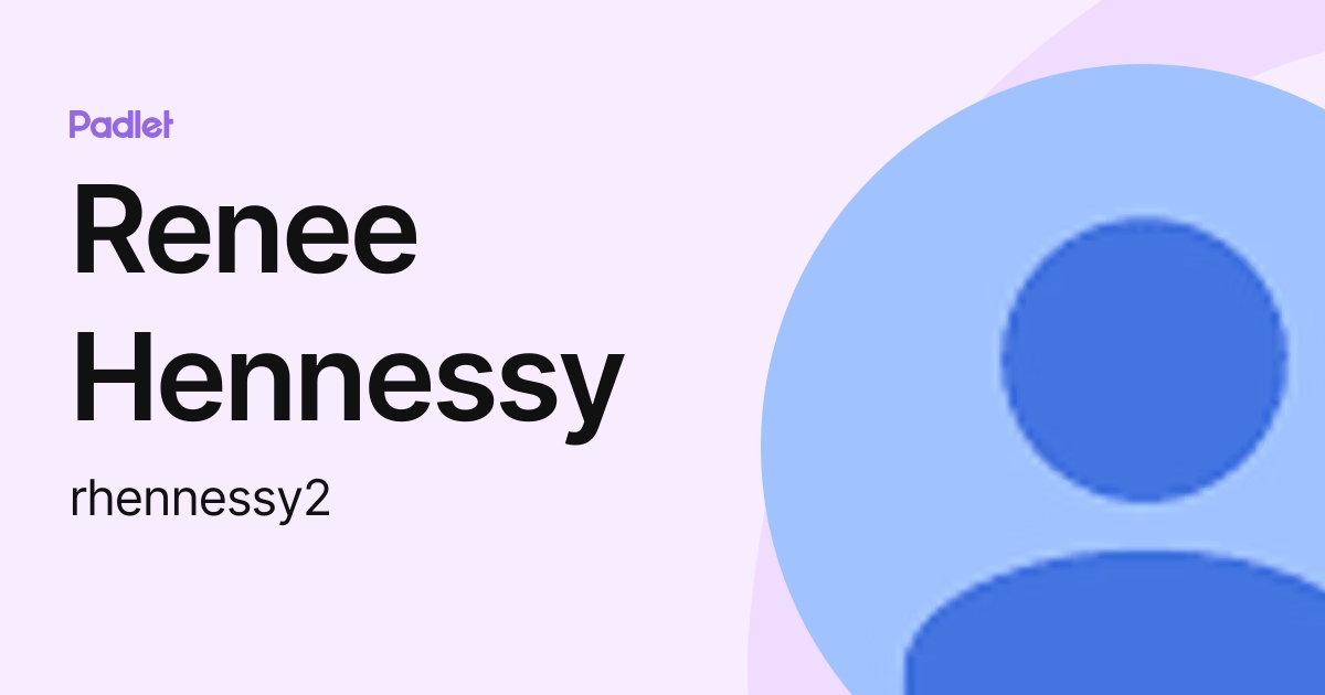 Renee Hennessy (rhennessy2) profile | Padlet