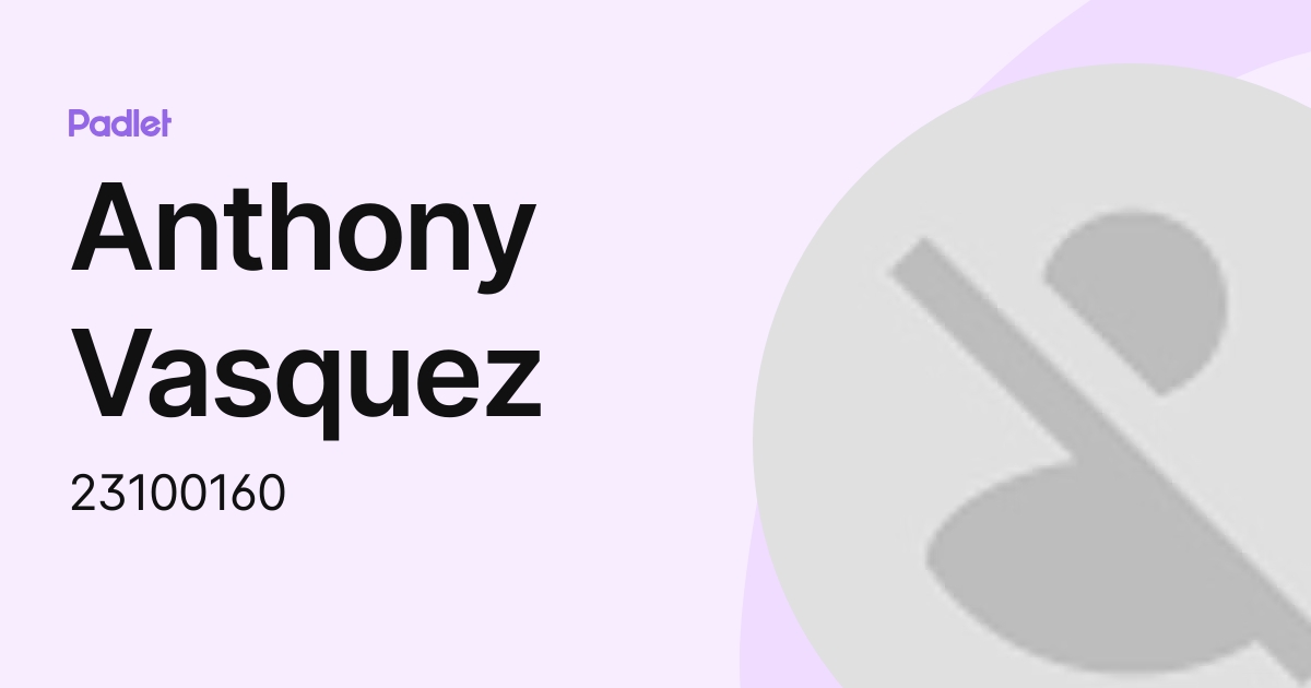 Anthony Vasquez (23100160) profile | Padlet