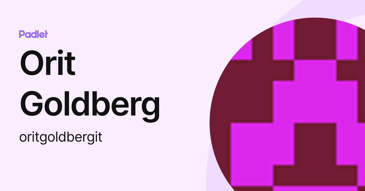Orit Goldberg (oritgoldbergit) profile | Padlet