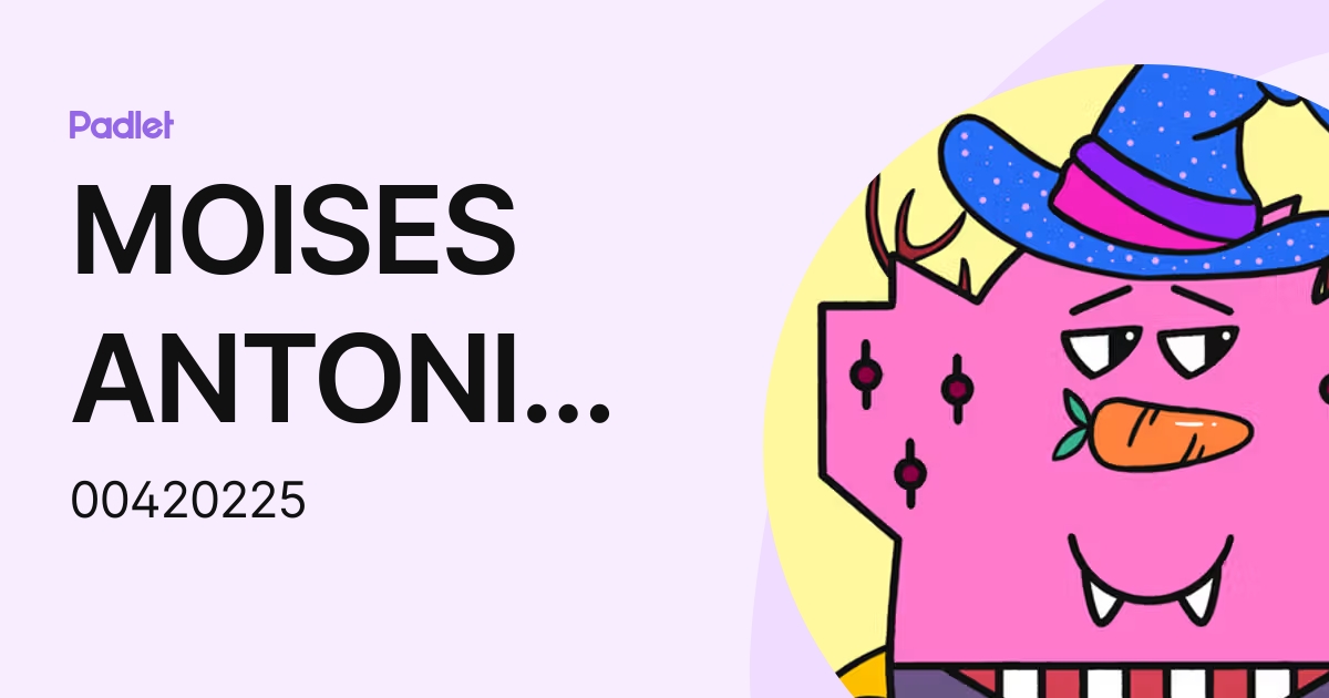 MOISES ANTONIO LOPEZ HUEZO (00420225) profile | Padlet
