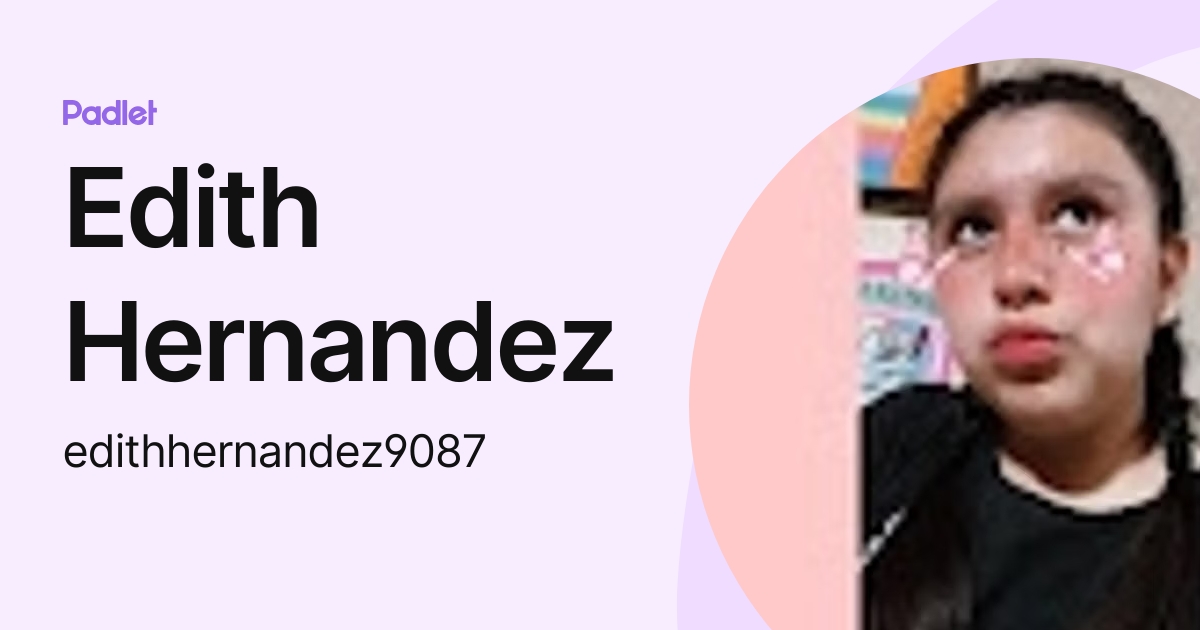 Edith Hernandez (edithhernandez9087) profile | Padlet