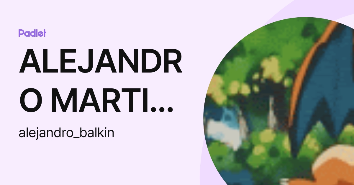ALEJANDRO MARTIN BALKIN CHELLET (alejandro_balkin) profile | Padlet