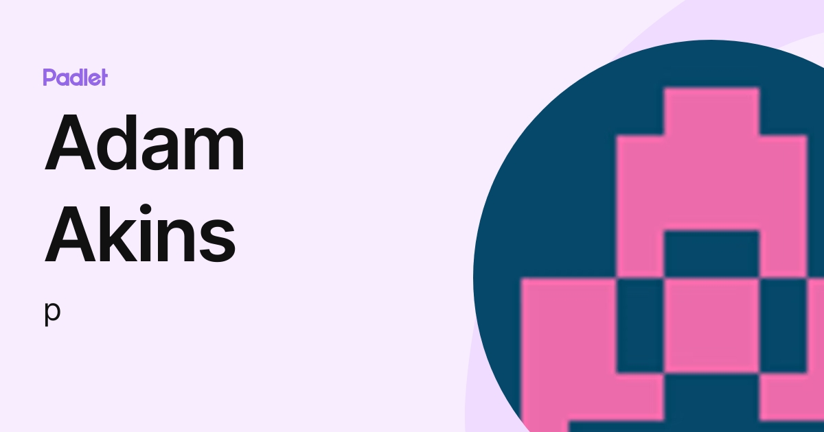 Adam Akins (p) profile | Padlet