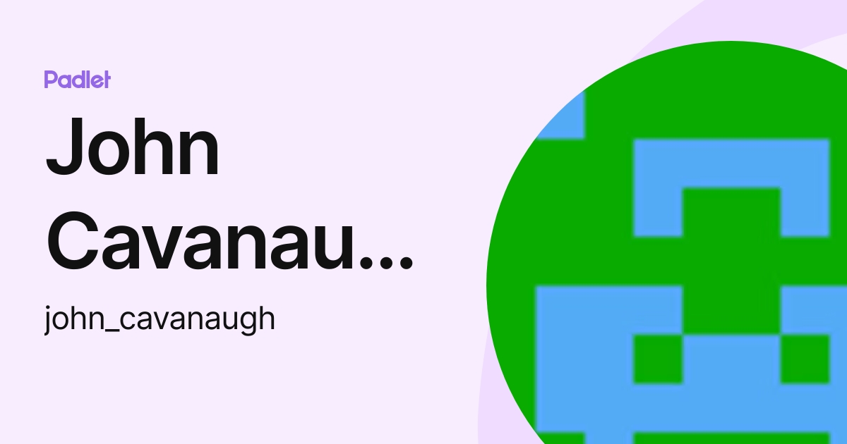 John Cavanaugh (john_cavanaugh) profile | Padlet