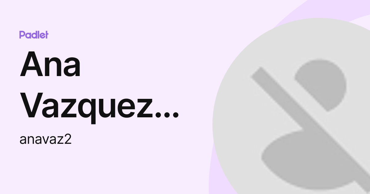 Ana Vazquez Cabañas (anavaz2) profile | Padlet