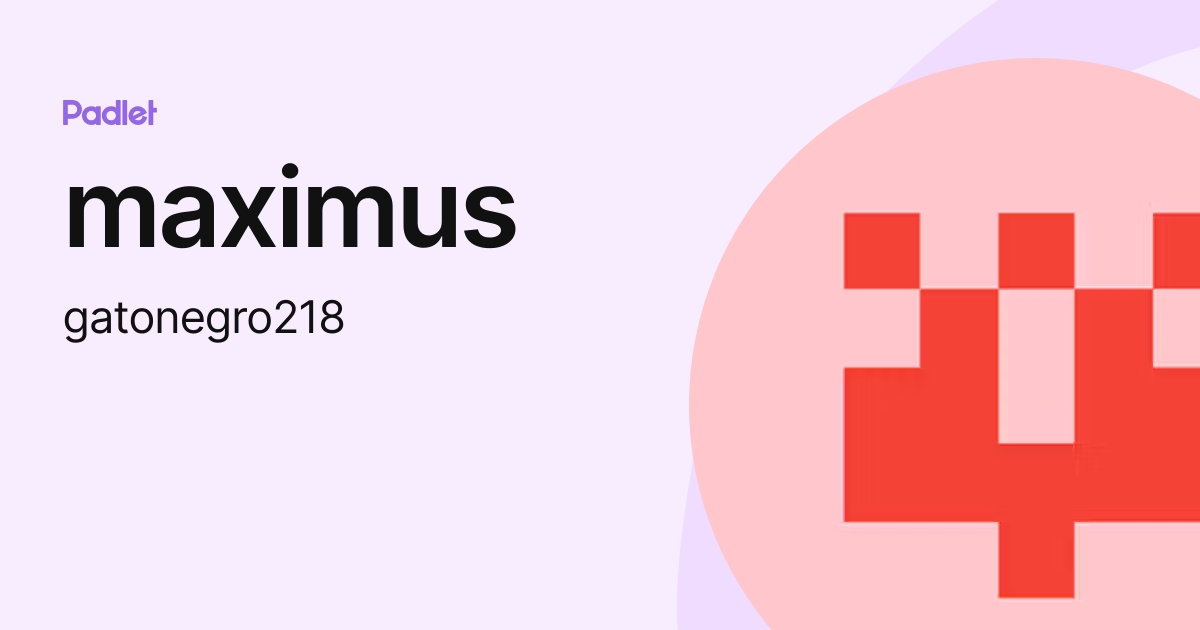 maximus (gatonegro218) profile | Padlet