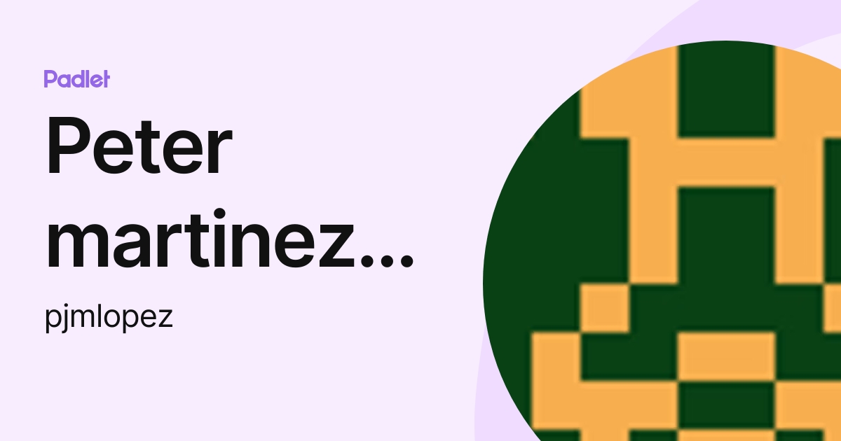 Peter martinez lopez (pjmlopez) profile | Padlet