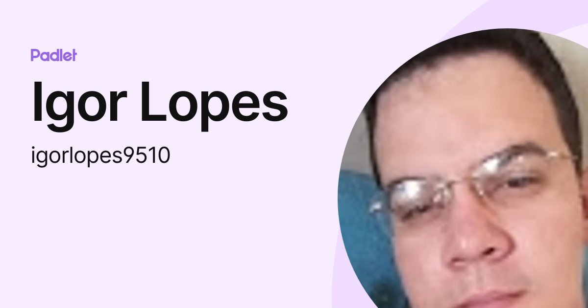 Igor Lopes (igorlopes9510) profile | Padlet