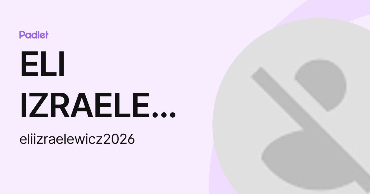 ELI IZRAELEWICZ (eliizraelewicz2026) profile | Padlet