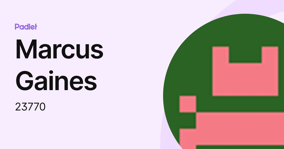 Marcus Gaines (23770) profile | Padlet
