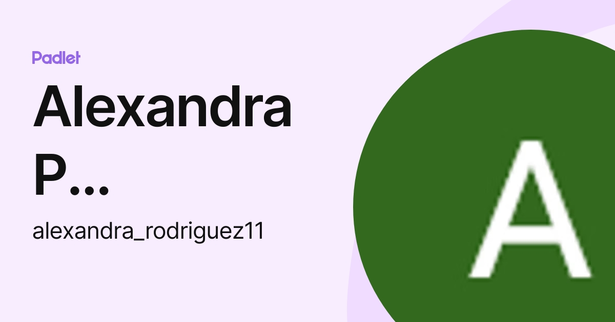 Alexandra P Rodriguez Colon (alexandra_rodriguez11) profile | Padlet