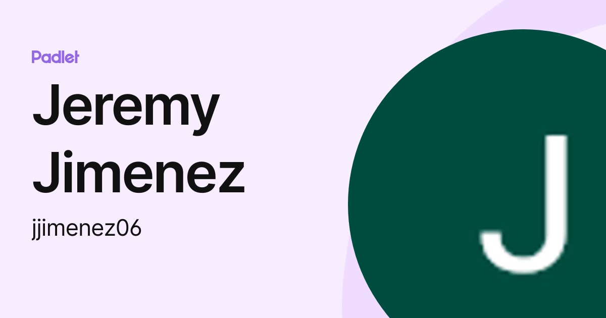 Jeremy Jimenez (jjimenez06) profile | Padlet